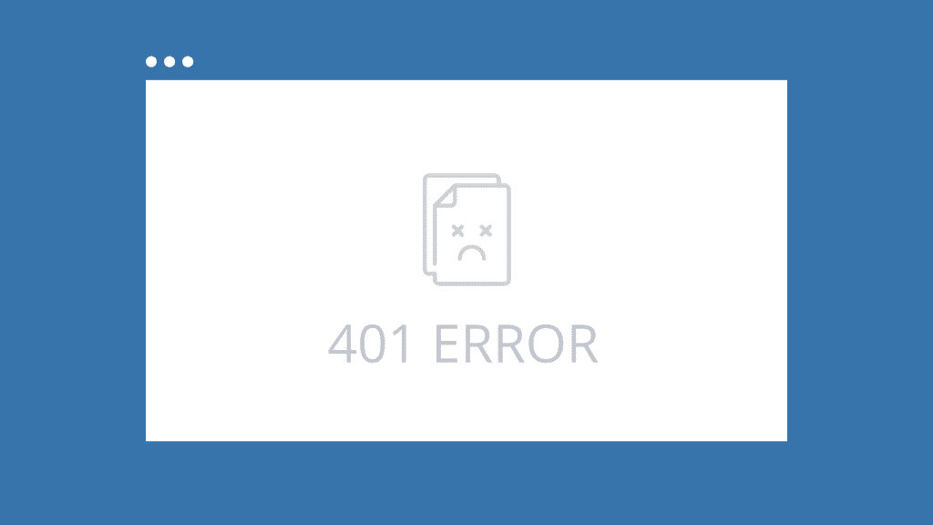 401 Error: What Is It, Common Causes and How to Fix It